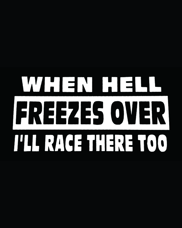 When Hell Freezes I’ll Race… Decal – Race Track Wholesale
